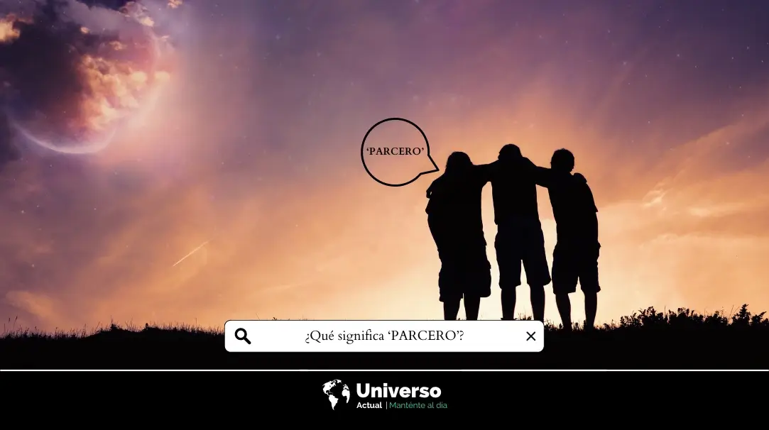 ¿Qué significa 'parcero' y cuáles son sus orígenes? | Universo Actual